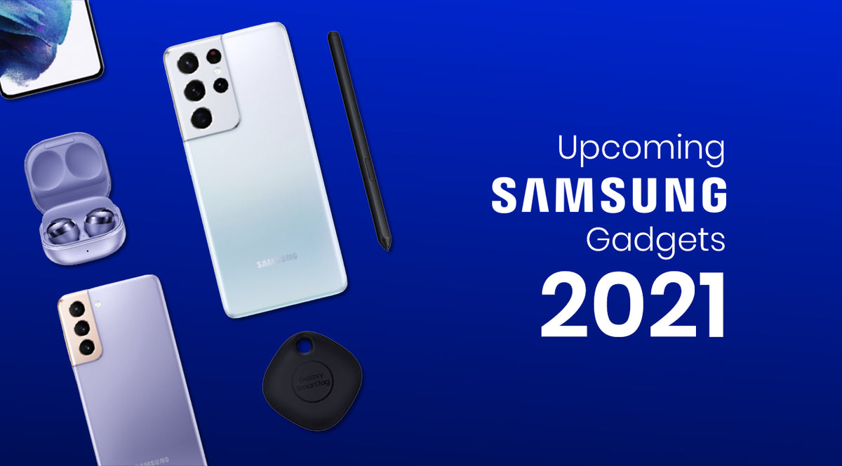 Samsung Upcoming Gadgets - 2021 – BuyMobile Australia
