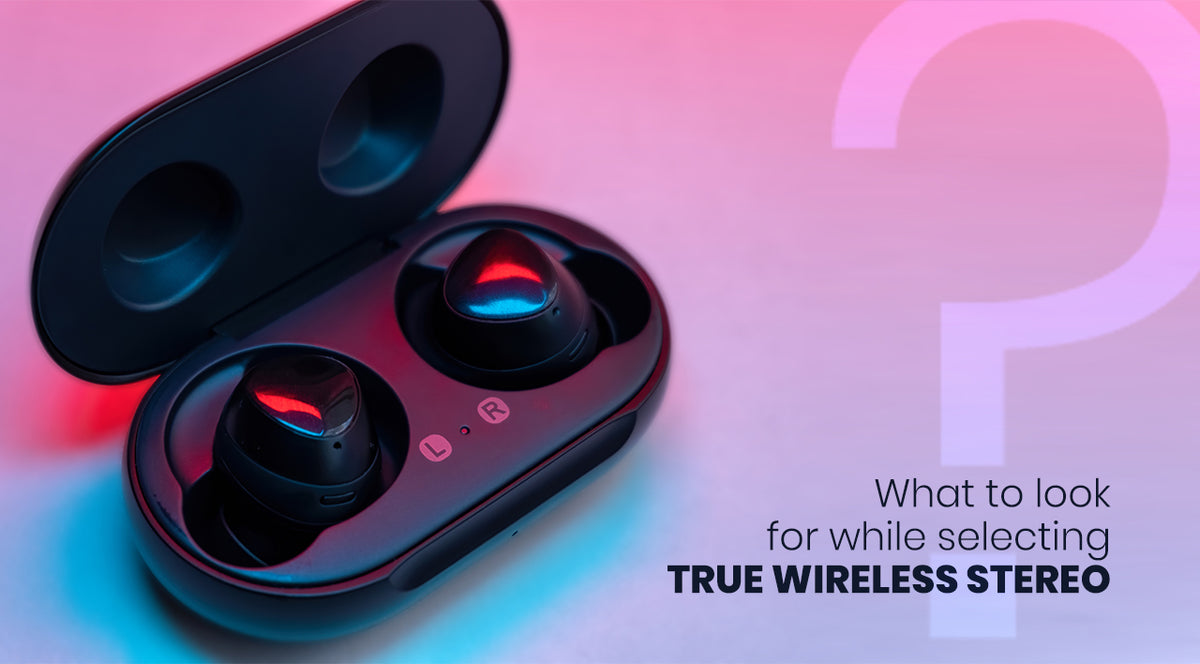 What To Look For While Selecting True Wireless Stereo – BuyMobile Australia